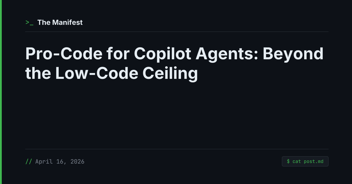 Pro-Code for Copilot Agents: Beyond the Low-Code Ceiling | The Manifest